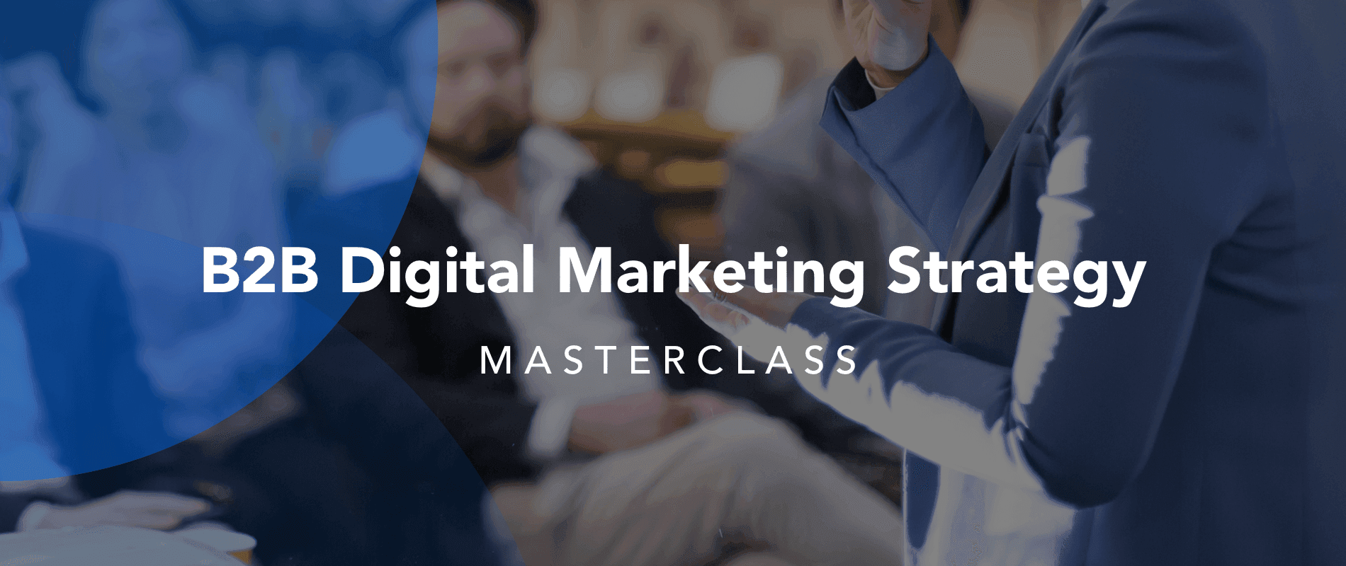 B2B Digital Marketing Strategy Masterclass | Mediaworks Insights
